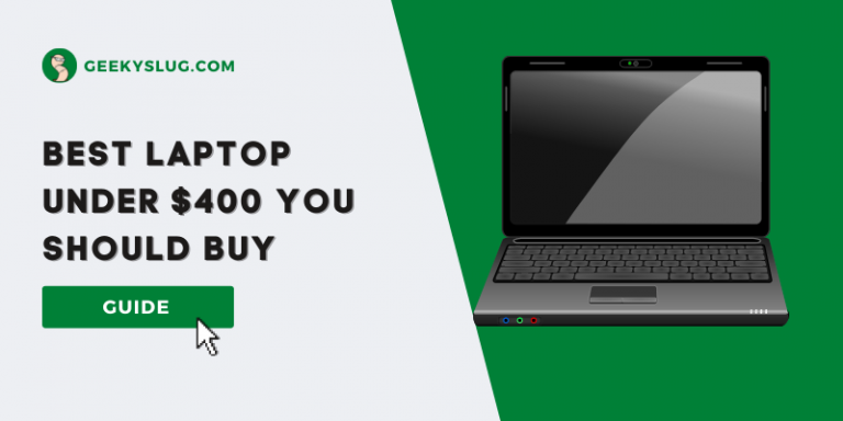 The Best Laptop Under $400 You Should Buy: Expert Pick — Geekyslug
